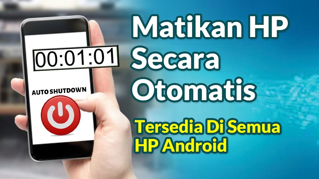 Cara Efektif Mematikan HP Otomatis Di Android Agar Tidak Mudah Rusak ...