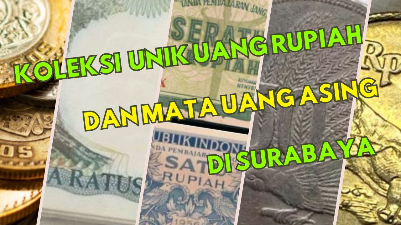 Koleksi Unik Uang Rupiah dan Mata Uang Asing di Surabaya – Pasundan Ekspres