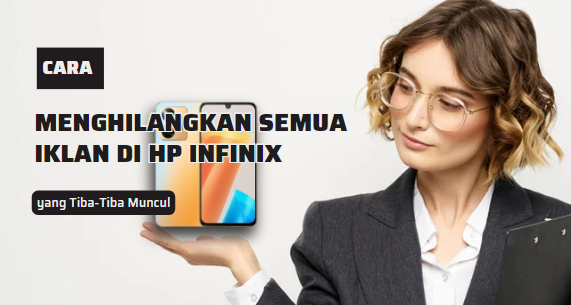 Cara Menghilangkan Semua Iklan di HP Infinix yang Tiba-Tiba Muncul ...