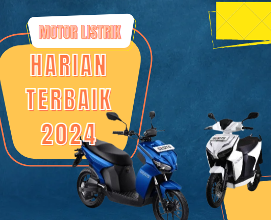 Motor Listrik Harian Terbaik 2024 – Pasundan Ekspres